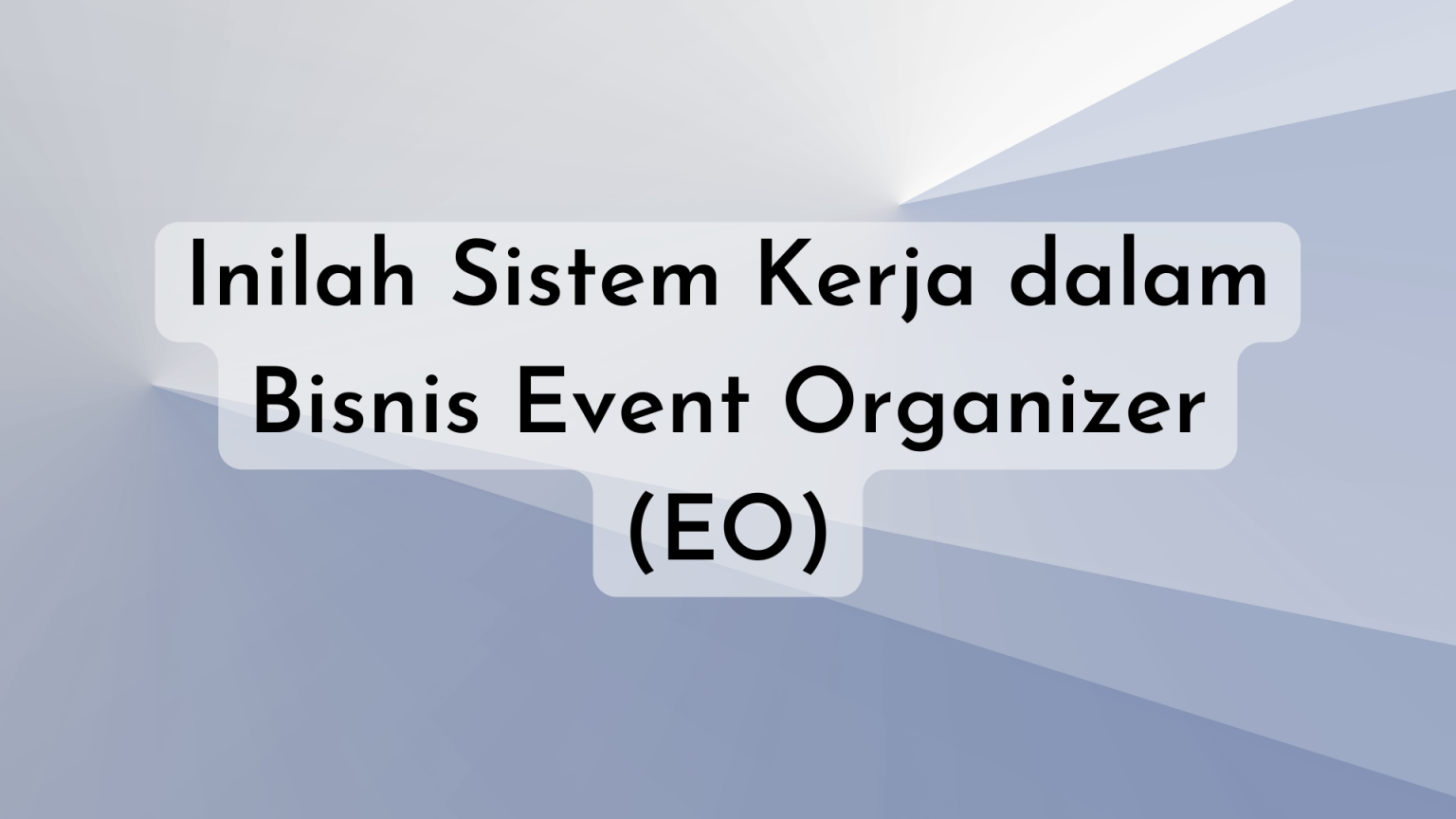 Inilah Sistem Kerja dalam Bisnis Event Organizer (EO)